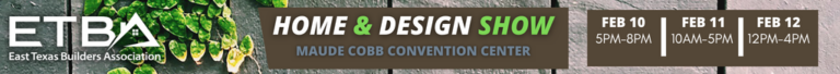 Home and Design Show - East Texas Builders Association - East Texas ...